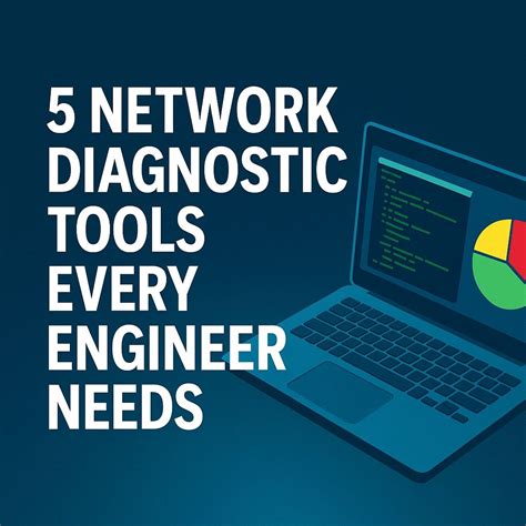 5 Network Diagnostic Tools Every Engineer Needs