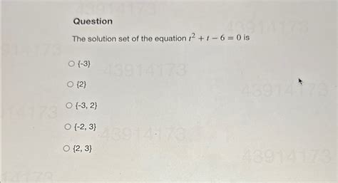 Solved Questionthe Solution Set Of The Equation T2 T 6 0