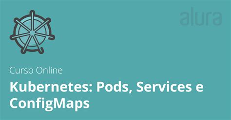 Curso Online Kubernetes Pods Services E Configmaps Alura