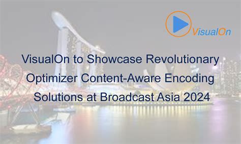 visualon to showcase revolutionary optimizer content aware encoding