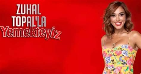 Zuhal Topal Kimdir Yemekteyİz Hangİ Kanalda Yemekteyiz Yeni Bölüm