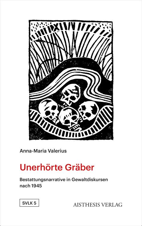 Valerius Anna Maria Unerhörte Gräber Aisthesis Verlag