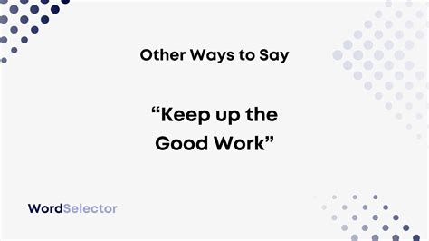Other Ways To Say Keep Up The Good Work” Wordselector