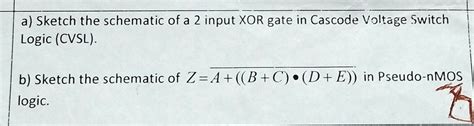 Solved A Sketch The Schematic Of A 2 Input Xor Gate In Cascode