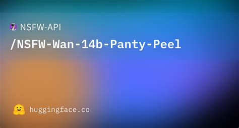 Nsfw Api Nsfw Wan 14b Panty Peel · Discussions