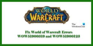 World Of Warcraft Errors WOW51900319 And WOW51900123 Fix