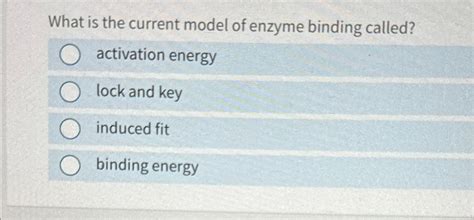 Solved What Is The Current Model Of Enzyme Binding Solved What Is The Current Model Of Enzyme Binding