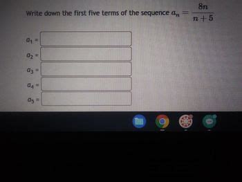 Answered: Write down the first five terms of the sequence an = J a₁ = a2 = a3 = 04 = 05 = 8n n+ ...