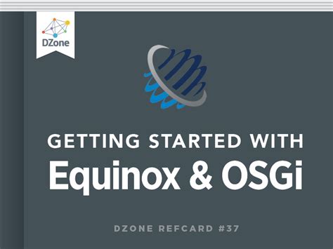 getting started with equinox and osgi dzone refcards