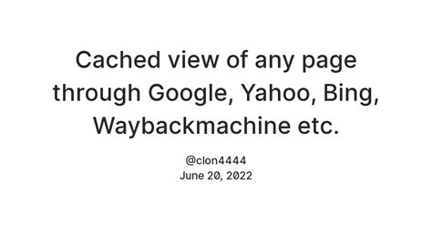 Cached View Of Any Page Through Google Yahoo Bing Waybackmachine Etc Teletype