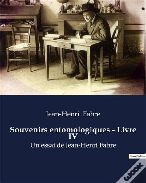 Souvenirs Entomologiques Livre Iv La Biographie De Jean Henri Fabre