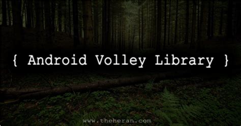 Pengertian Android Volley Part I Derie Berbagi