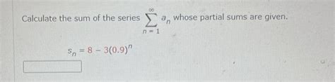 Solved Calculate The Sum Of The Series ∑n1∞an Whose Partial