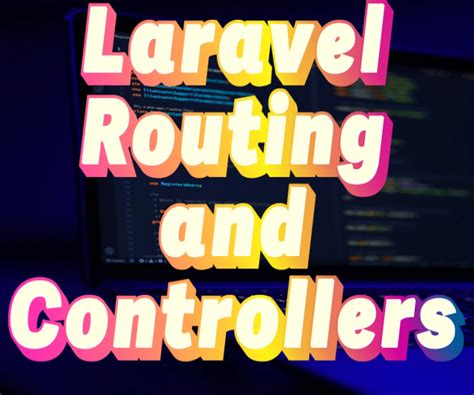 laravel navigate your app like a pro with routing and controllers