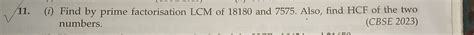 Solved Find By Prime Factorisation Lcm Of 18180 And 7575 Also Find Hcf Of The Two Numbers