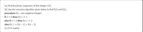 Solved A Find The Binary Expansion Of The Integer 119 B