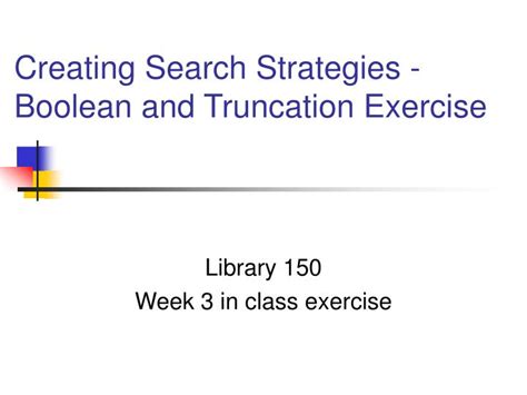 Ppt Creating Search Strategies Boolean And Truncation Exercise Powerpoint Presentation Id