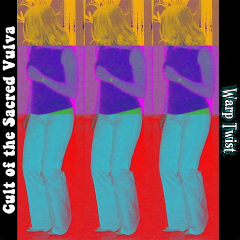 24 Warp Twist Cult Of The Sacred Vulva