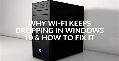 why wi fi keeps dropping in windows 10 and how to fix it intels insides