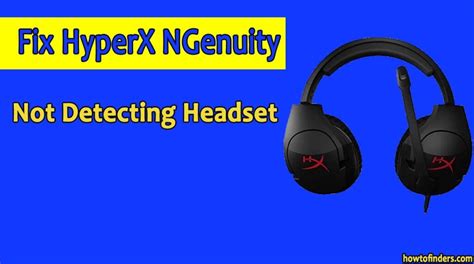 Fix HyperX NGenuity Not Detecting Headset How To Finders
