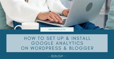 Setting Up Google Analytics On WordPress Or Blogger Kristen Doyle The Savvy Seller