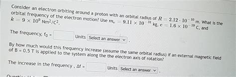 Solved Consider An Electron Orbiting Around A Proton With An Chegg