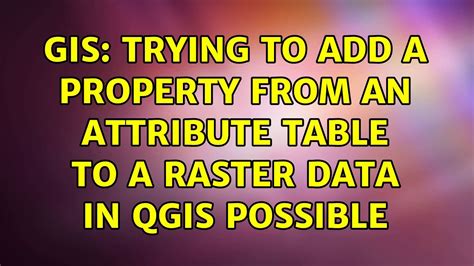 gis trying to add a property from an attribute table to a raster data