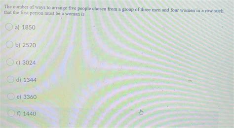 Solved The Number Of Ways To Arrange Five People Chosen From Chegg Com