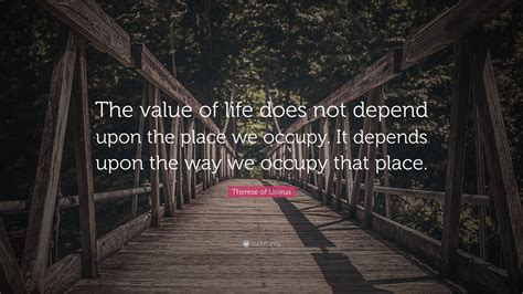 Therese Of Lisieux Quote “the Value Of Life Does Not Depend Upon The