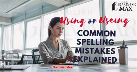 Using Or Useing Common Spelling Mistakes Explained