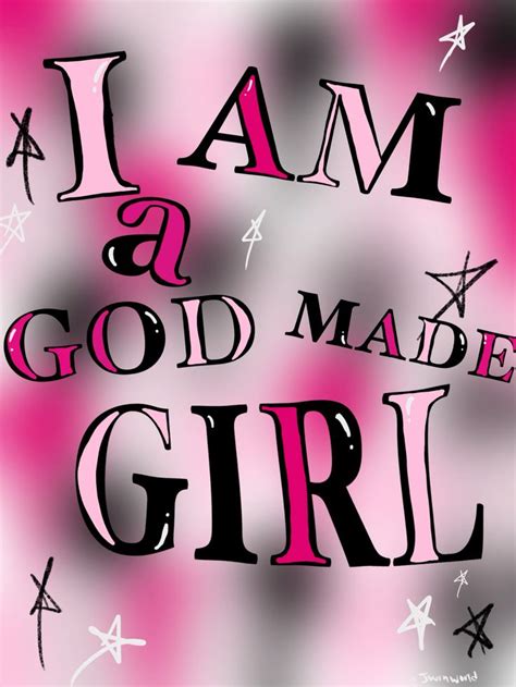 I Am A God Made Girl Powerful Inspirational Quotes Happy Bible