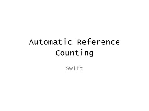 Automatic Reference Counting Swift Ppt