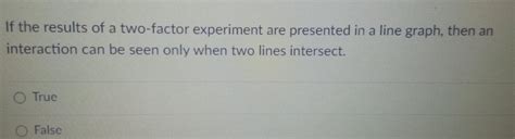 solved if the results of a two factor experiment are