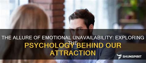 The Allure Of Emotional Unavailability Exploring The Psychology Behind