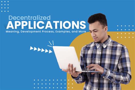 Decentralized Applications Meaning Development Process Examples And More