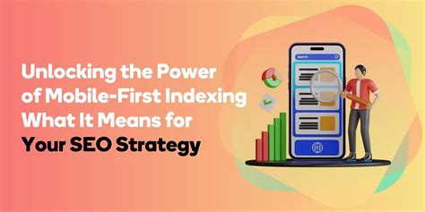 seo strategy unlocking the power of mobile first indexing