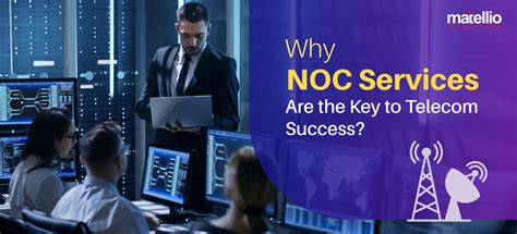 Why Noc Services Are The Key To Telecom Success Matellio Inc