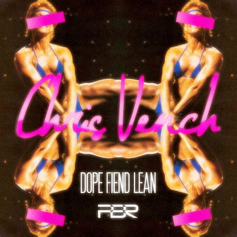 Dope Fiend Lean By Chris Vench On Mp3 Wav Flac Aiff And Alac At Juno