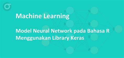 Model Neural Network Pada R Menggunakan Library Keras Sainsdataid