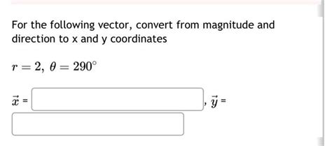 Solved For The Following Vector Convert From Magnitude And Chegg Com