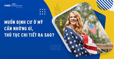 Muốn định Cư ở Mỹ Cần Những Gì Thủ Tục Chi Tiết Ra Sao Vnis Investment®