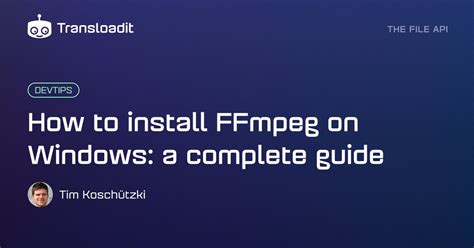 How To Install Ffmpeg On Windows A Complete Guide Transloadit