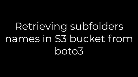 Python Retrieving Subfolders Names In S3 Bucket From Boto35solution Youtube