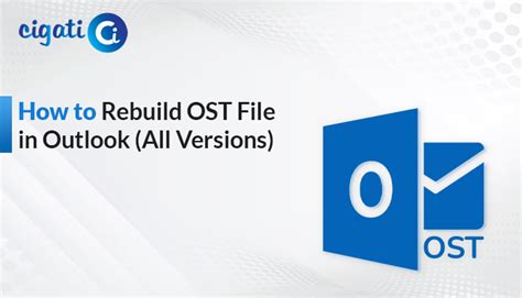 How To Rebuild OST File In Microsoft Outlook All Versions