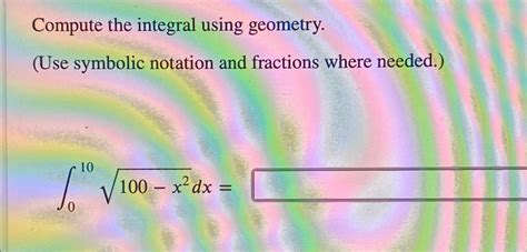 solved compute the integral using geometry use symbolic