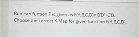Solved Boolean Funtion F Is Given As Fabcdb′d′c′d
