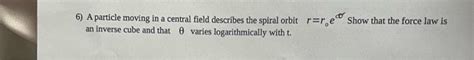 Solved 6 A Particle Moving In A Central Field Describes The