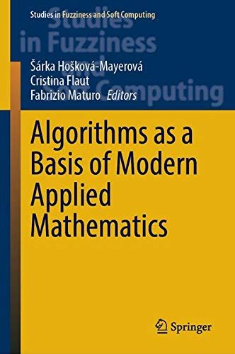 Algorithms As A Basis Of Modern Applied Mathematics Šárka Hošková Mayerová Cristina Flaut