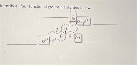 Solved Identify All Four Functional Groups Highlighted Below