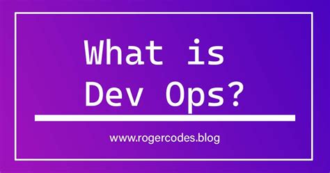 What Is Dev Ops Roger Codes
